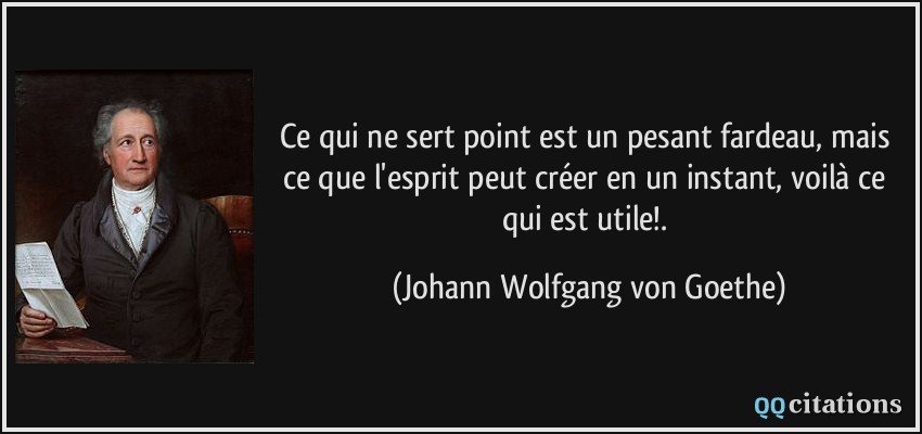 Ce qui ne sert point est un pesant fardeau, mais ce que l'esprit peut ...