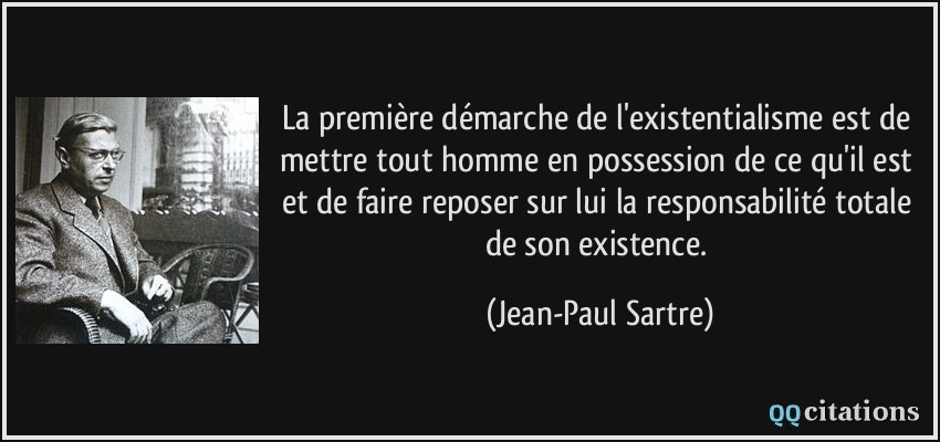 La première démarche de l'existentialisme est de mettre tout homme en ...