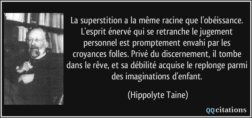 La superstition a la même racine que l'obéissance. L'esprit énervé qui ...